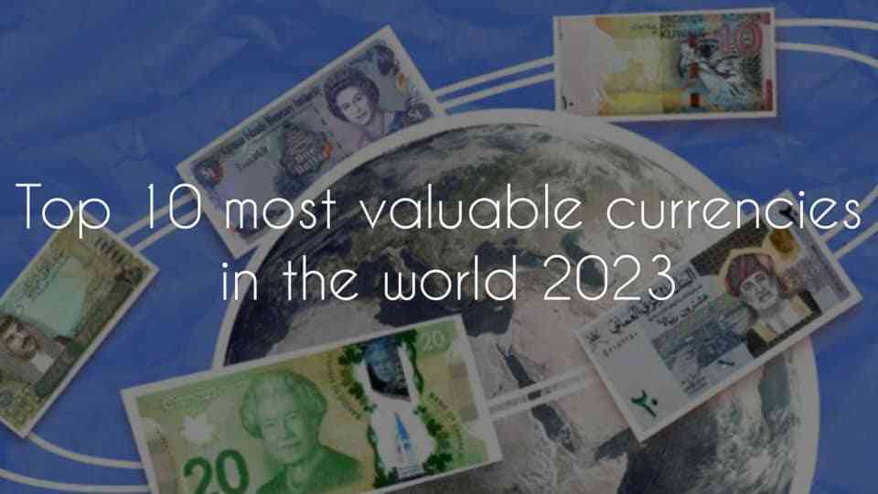 Top 10 Most Valuable Currencies In The World 2023 Us Dollar Is Not